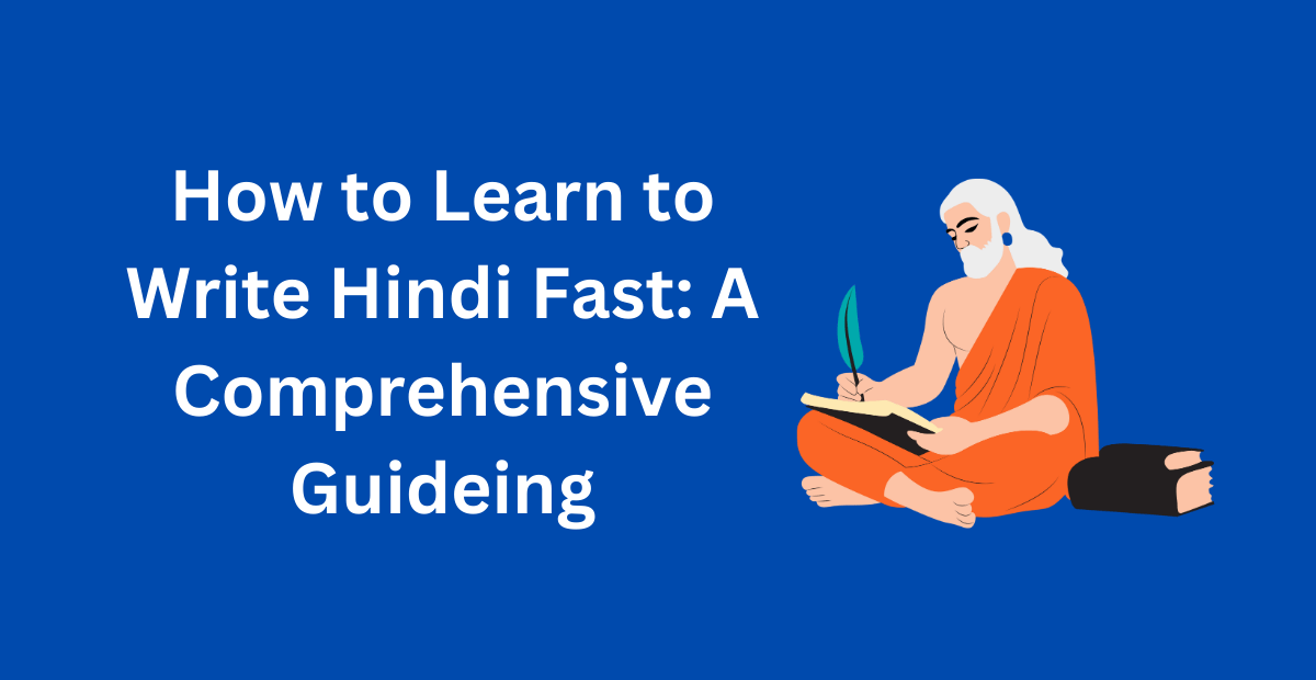 How to Learn to Write Hindi Fast: A Comprehensive Guide